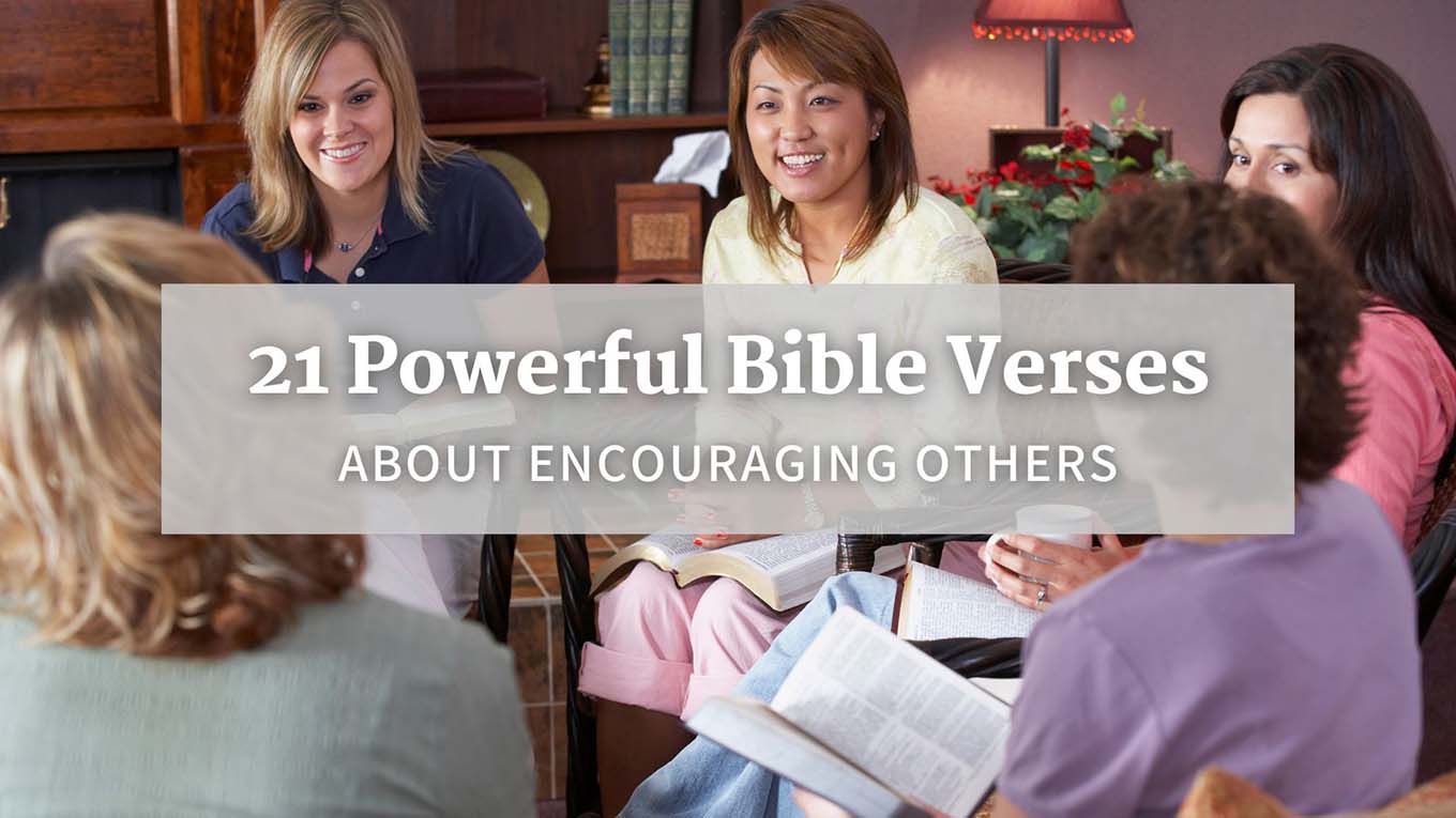 21 Powerful Bible Verses About Encouraging Others - Corinthian's Corner