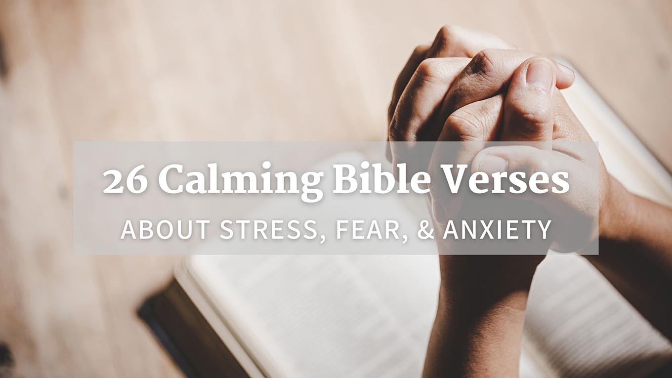 26 Calming Bible Verses About Stress, Fear, And Anxiety - Corinthian's ...